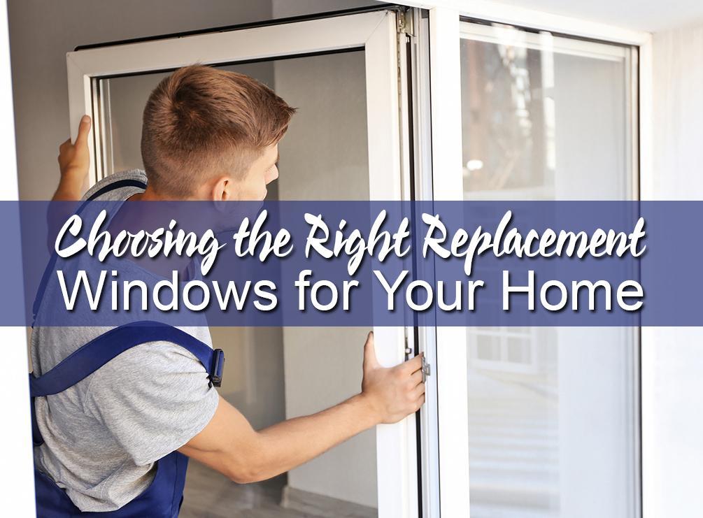 Choosing the Right Replacement Windows for Your Home