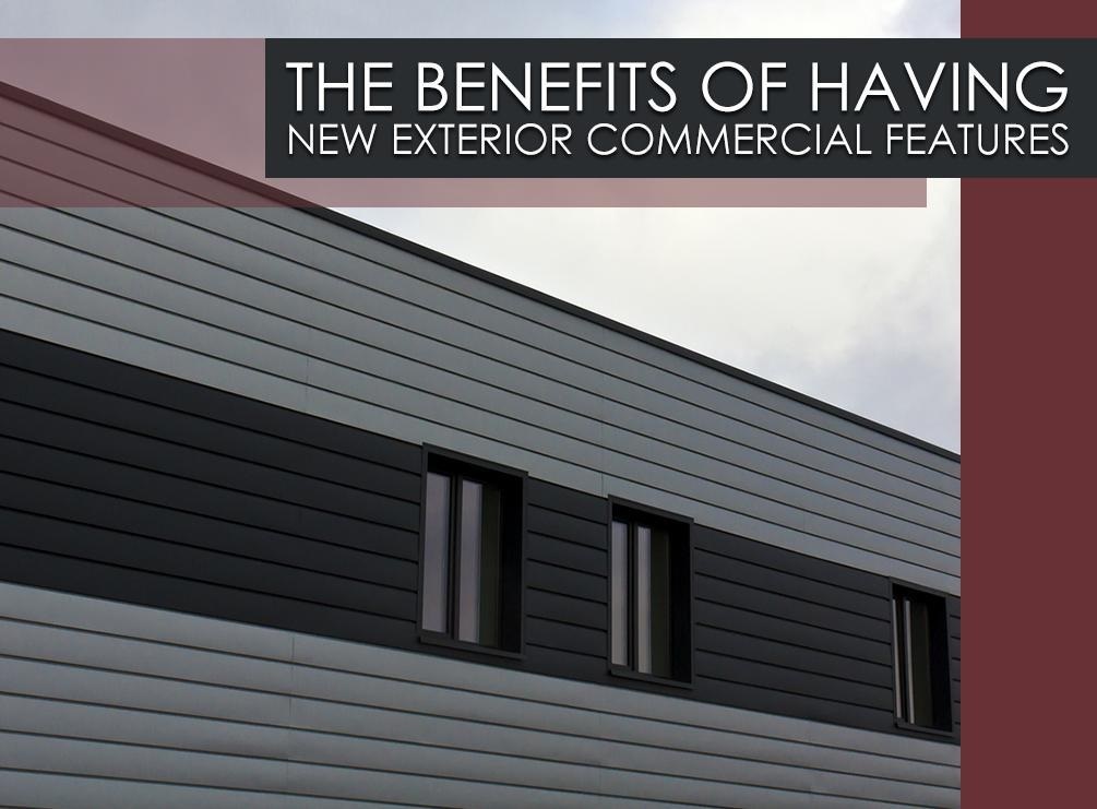 The Benefits of Having New Exterior Commercial Features